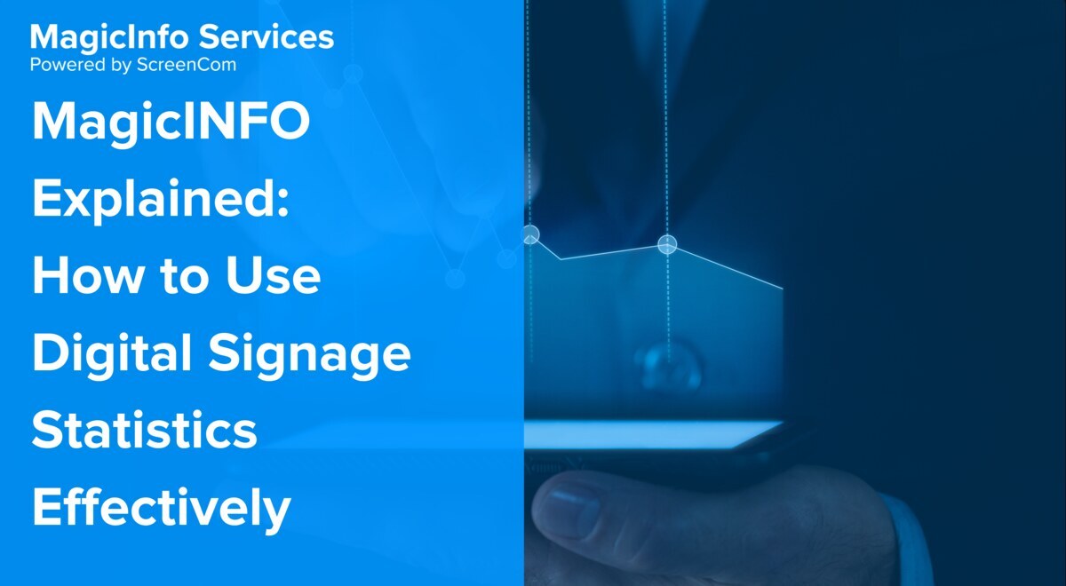 MagicINFO Explained: How to Use Digital Signage Statistics Effectively